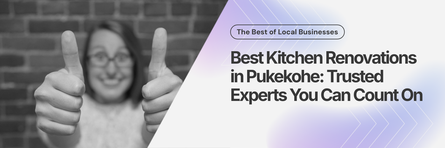 The 3 Best Kitchen Renovations in Pukekohe | Trusted Choices